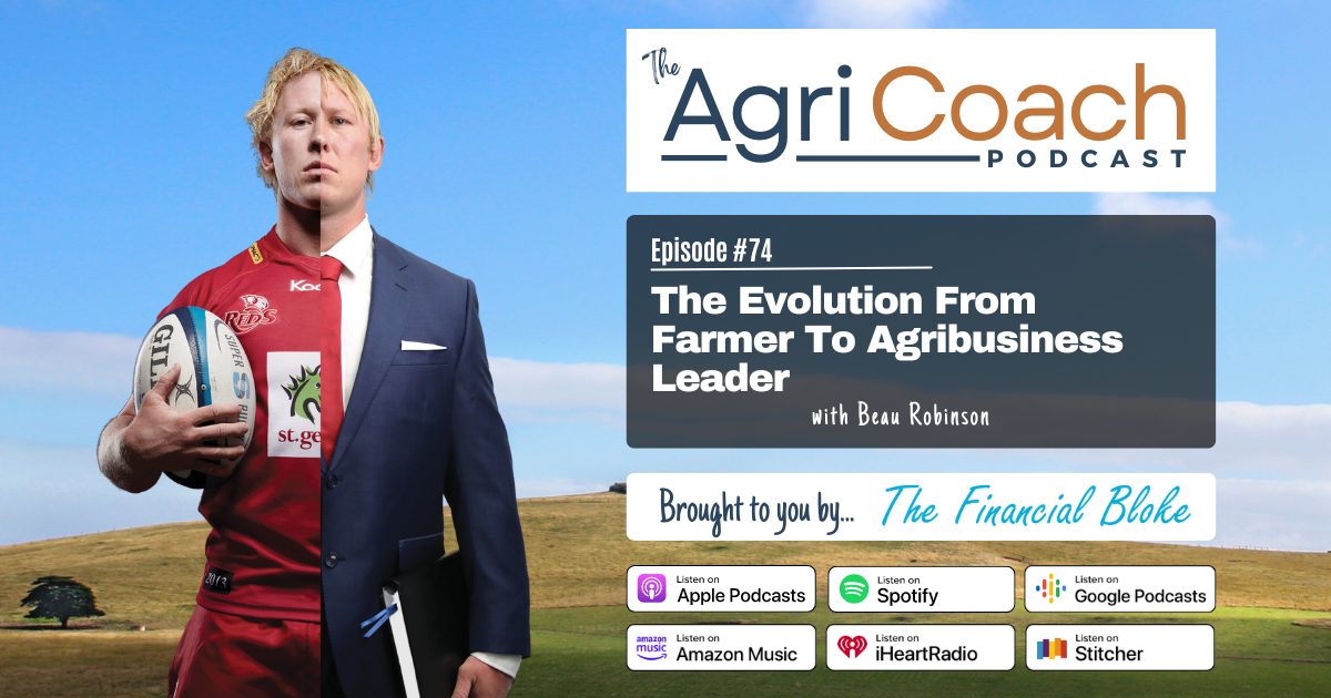 #74: The Evolution From Farmer To Agribusiness Leader with Beau ...